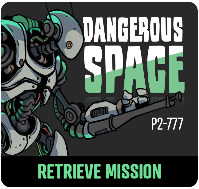 Dangerous Space: P2-777 Retrieve Mission – PNPArcade